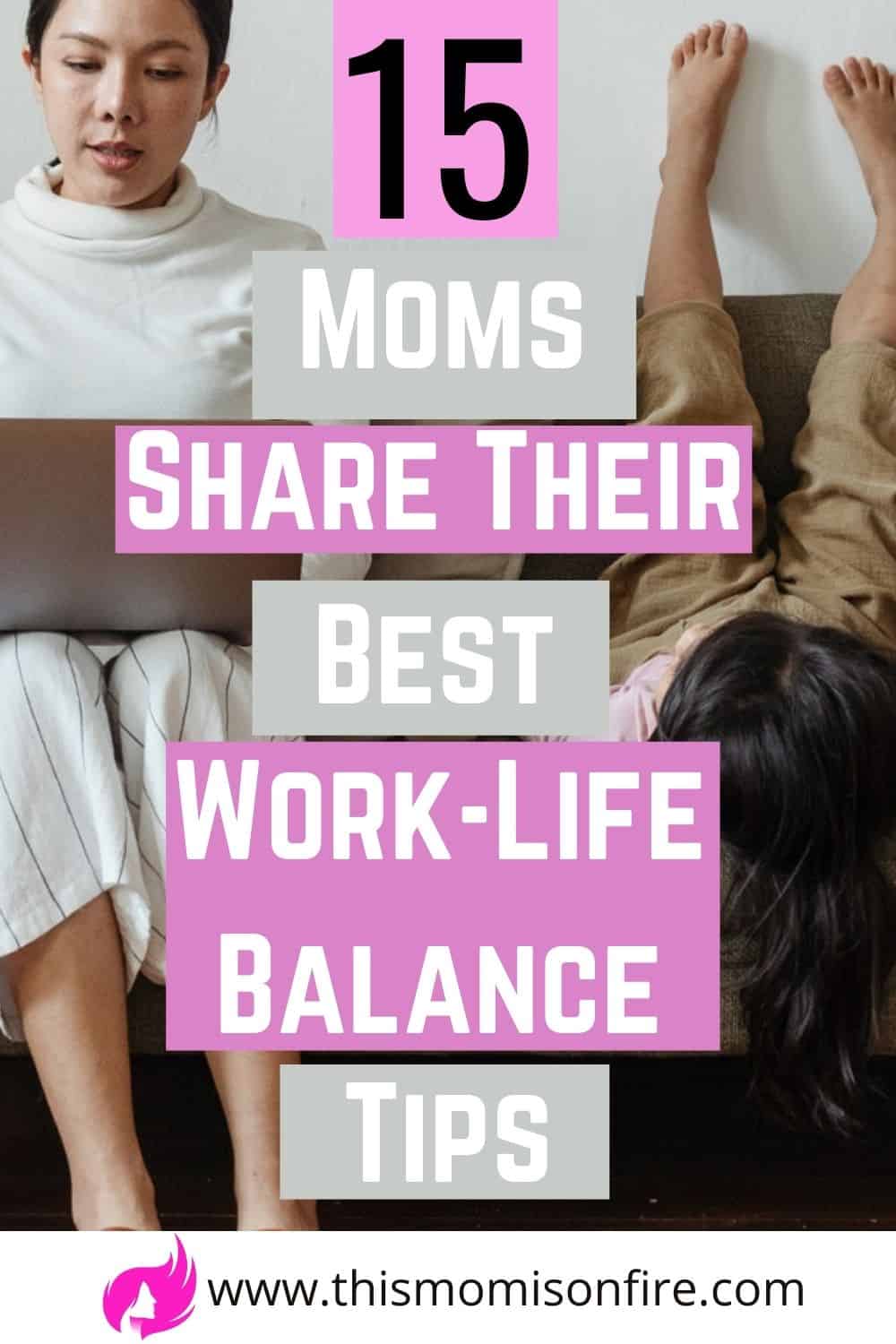 15 Moms Share Their Best Work-Life Balance Tips - This Mom is on Fire